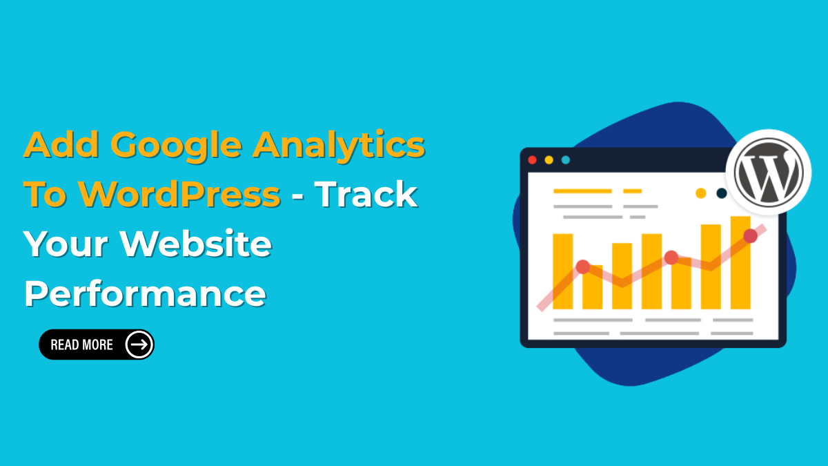 Add Google Analytics To WordPress - Track Your Website Performance