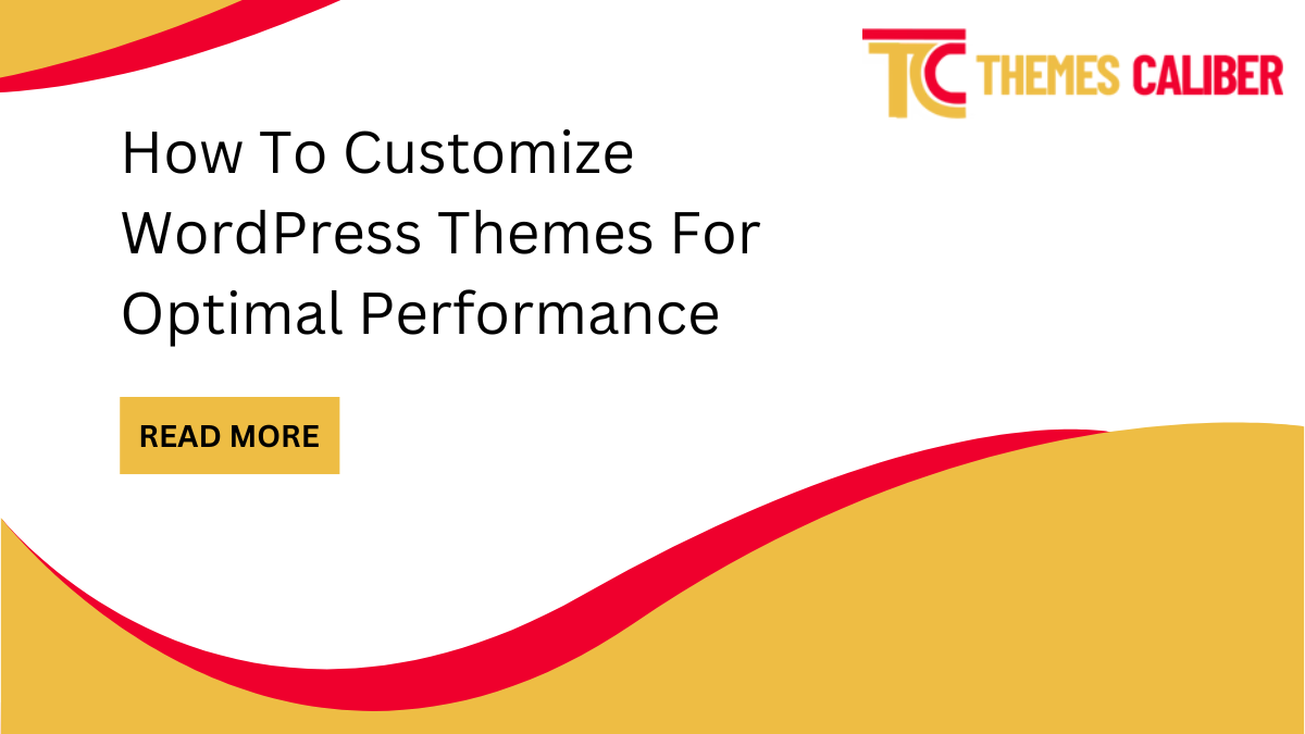 How To Customize WordPress Themes For Optimal Performance – Themescaliber