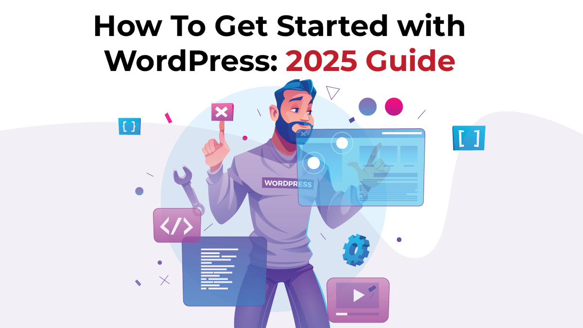 How To Get Started with WordPress: 2025 Guide - Themes caliber – Themescaliber
